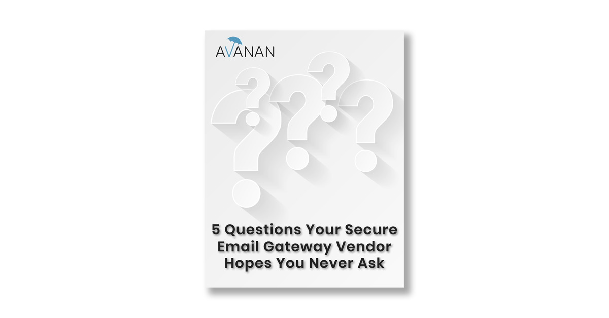 Avanan | White Paper: 5 Questions Your Secure Email Gateway Vendor Hopes You Never Ask